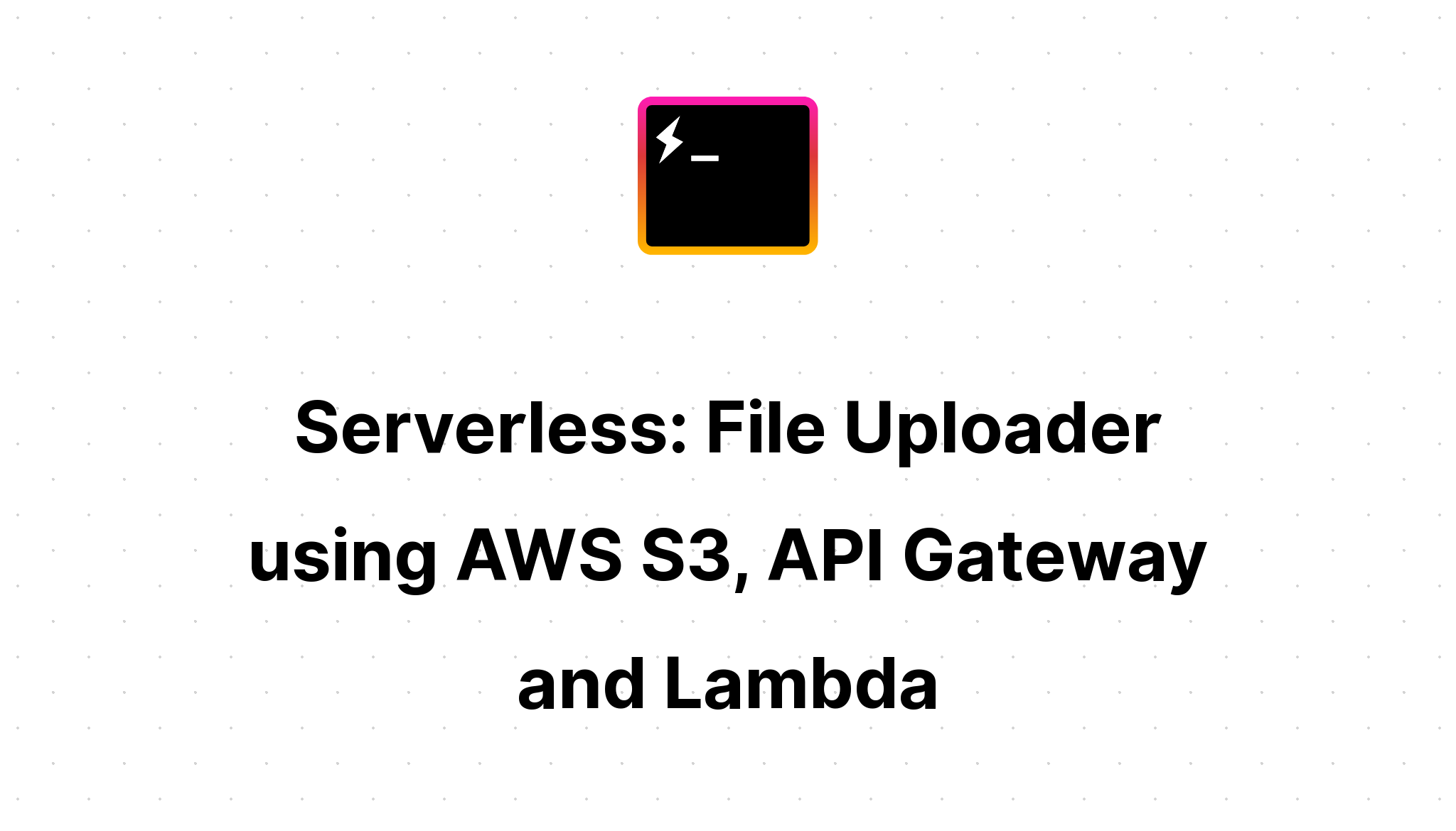 Serverless: File Uploader using AWS S3, API Gateway and Lambda - Vince ... Serverless: File Uploader using AWS S3, API Gateway and Lambda - Vince ...